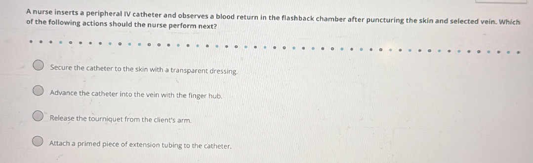 A nurse inserts a peripheral IV catheter and | StudyX