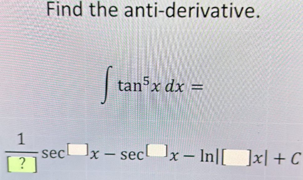 Find the anti-derivative. $$ ^5 x \, dx = | StudyX