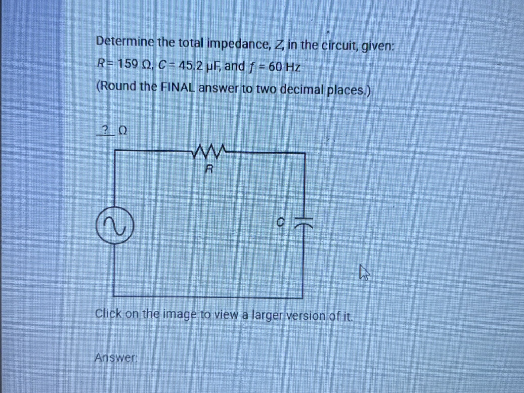 Determine the total impedance, $Z$, in the | StudyX