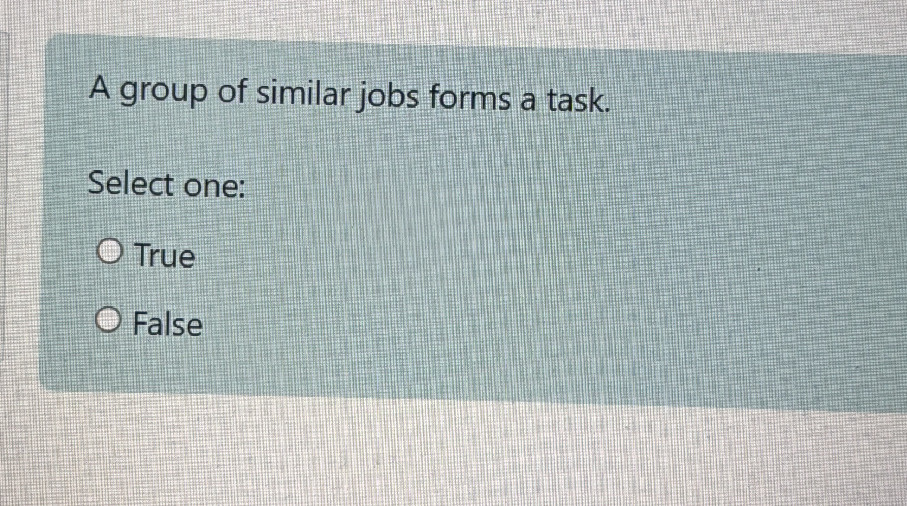A group of similar jobs forms a task. | StudyX