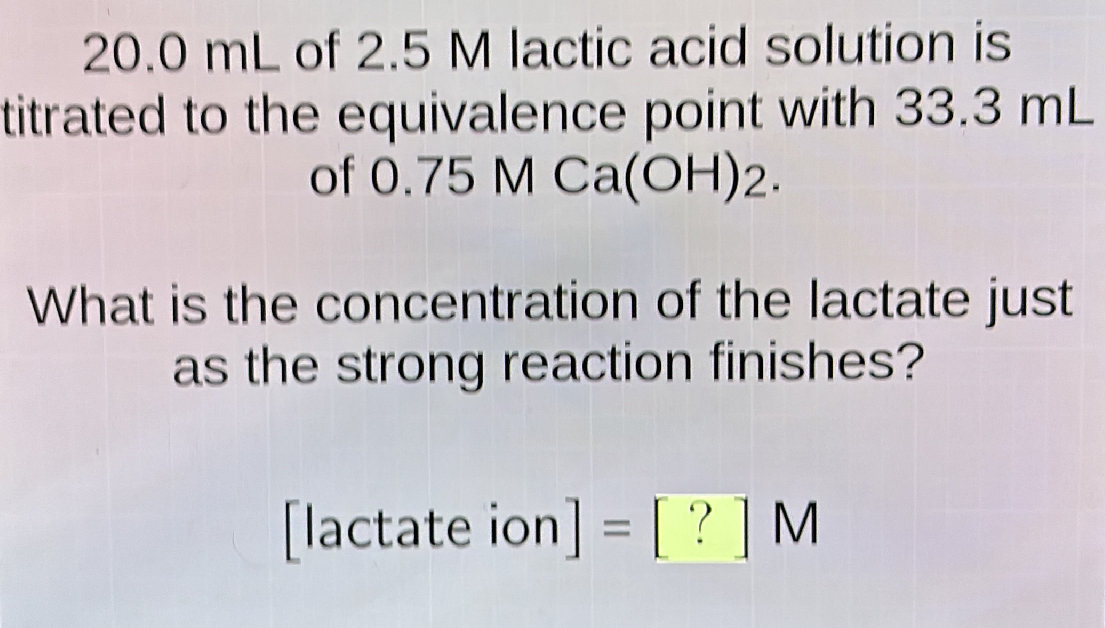 $20.0 { mL}$ of $2.5 { M}$ lactic acid | StudyX