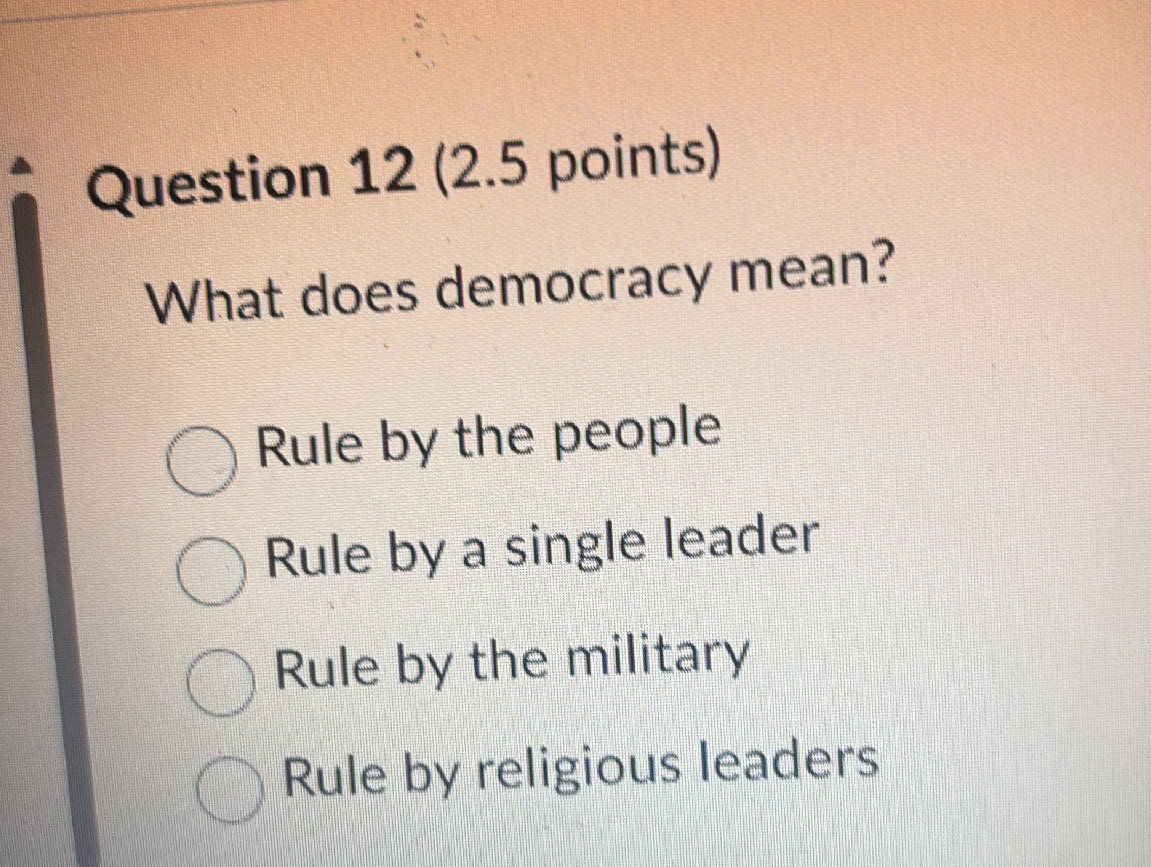 What does democracy mean? Rule by the | StudyX