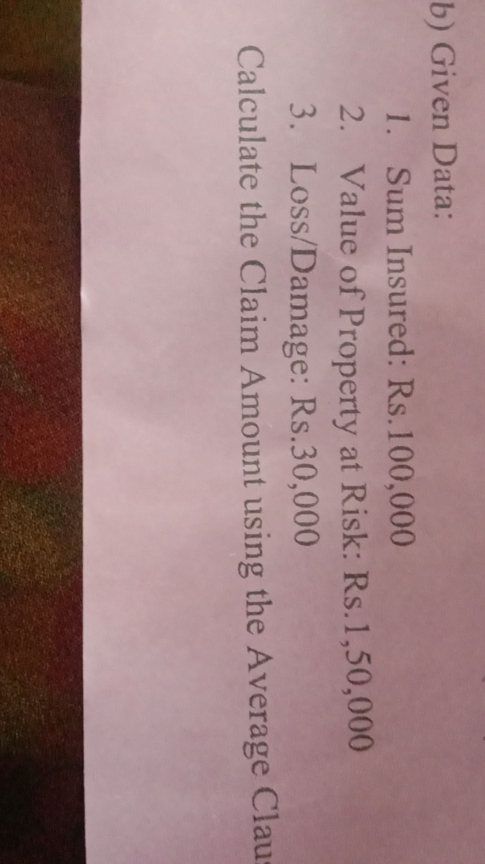 b) Given Data: 1. Sum Insured: Rs. 100,000 | StudyX
