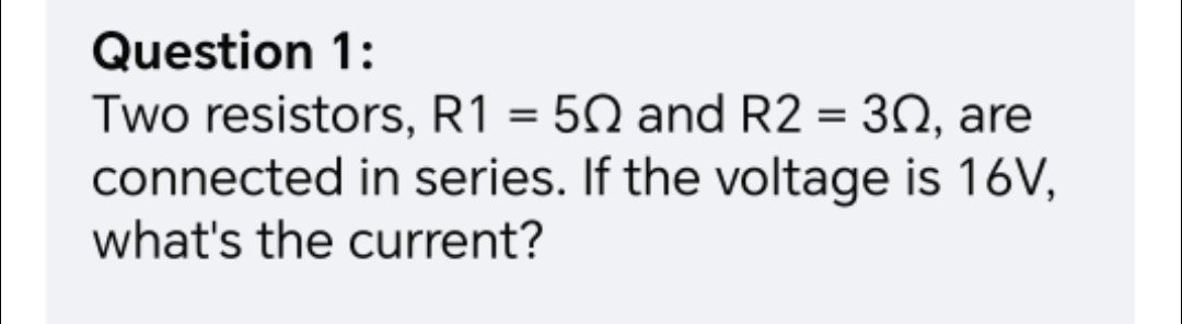 Question 1: Two resistors, R1 = 5Ω and R2 = | StudyX