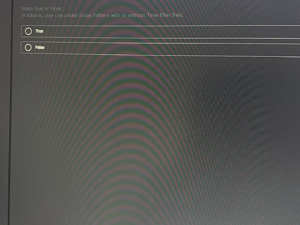 State True or False. In Kibana, user can | StudyX