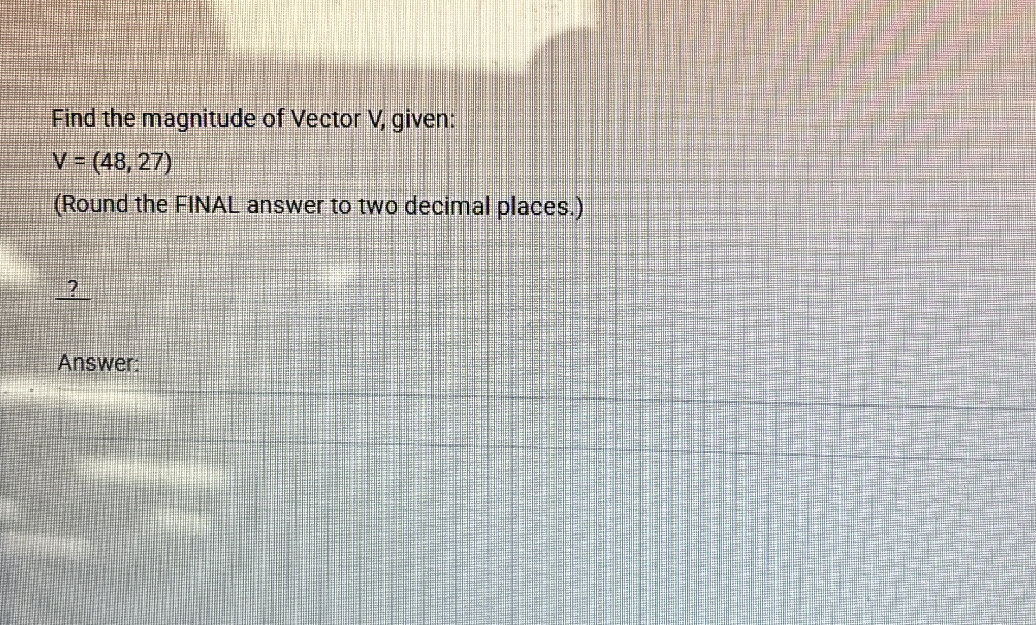 Find the magnitude of Vector V, given: $$V | StudyX