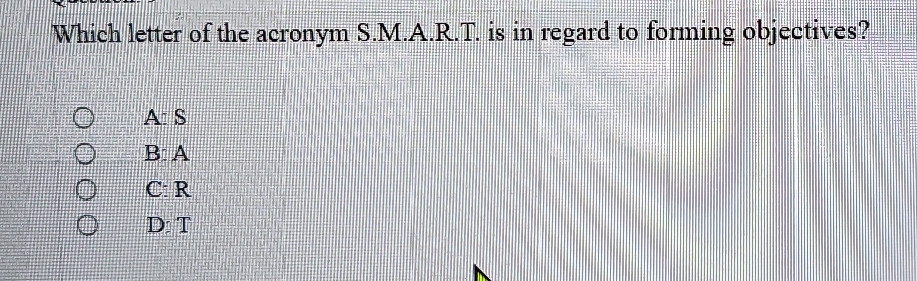 Which letter of the acronym S.M.A.R.T. is in