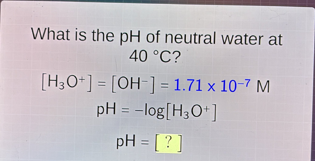 What is the pH of neutral water at $40^{ } | StudyX
