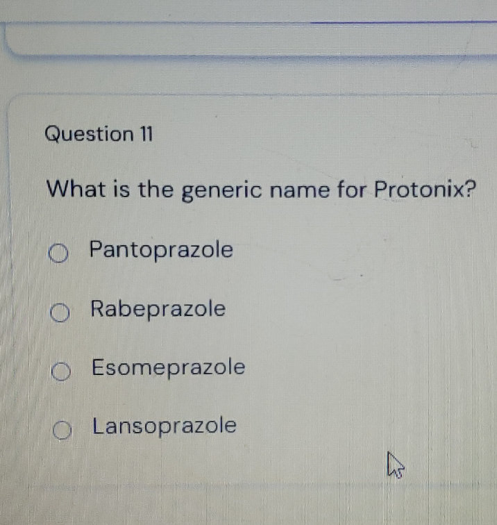 What is the generic name for Protonix? O | StudyX
