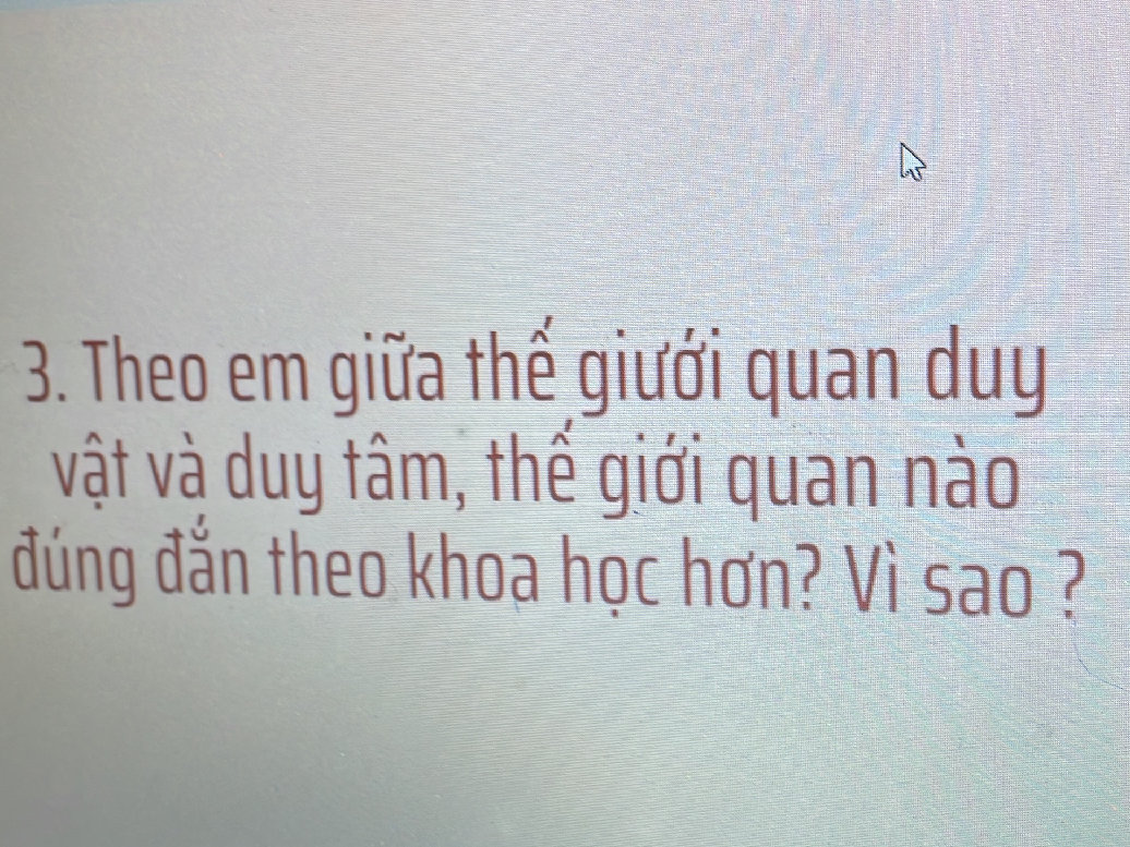 3. Theo em giữa thế giới quan duy vật và duy | StudyX