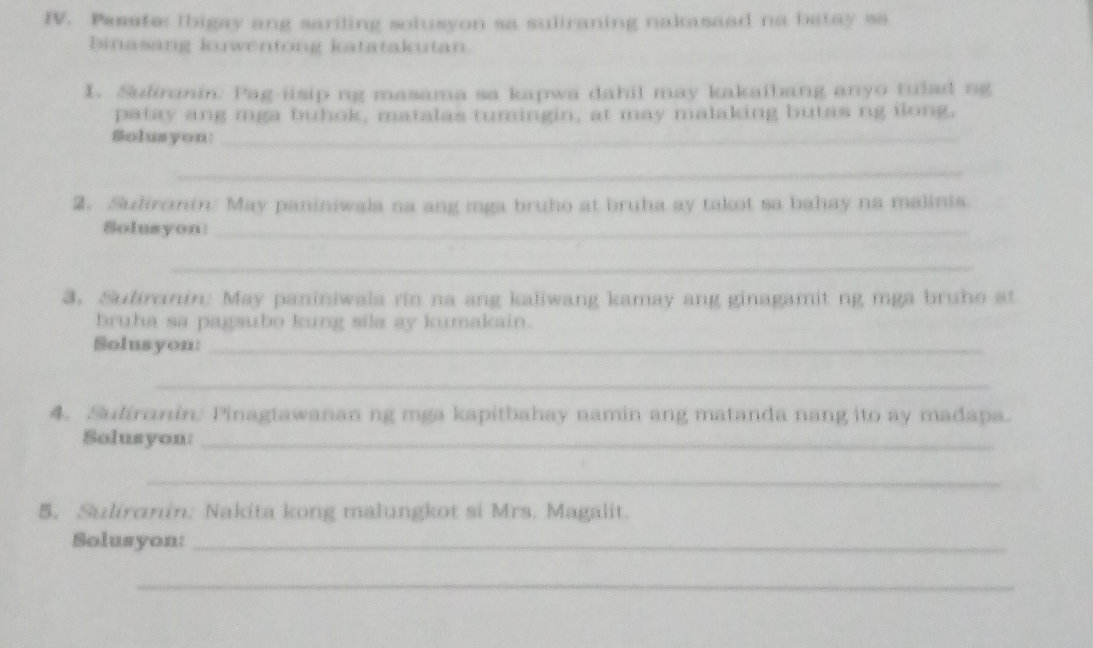 IV. Panuto: Ibigay ang sariling solusyon sa