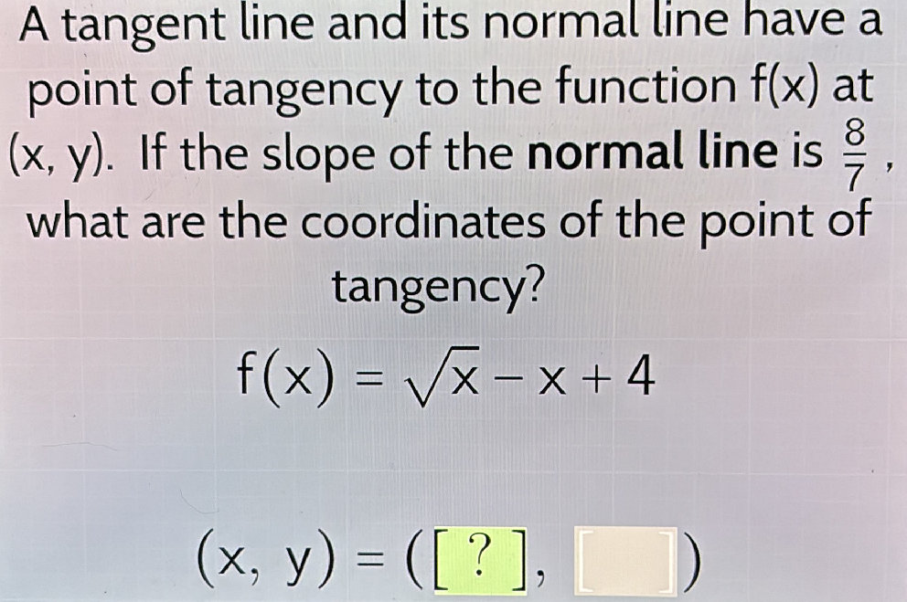 A tangent line and its normal line have a | StudyX