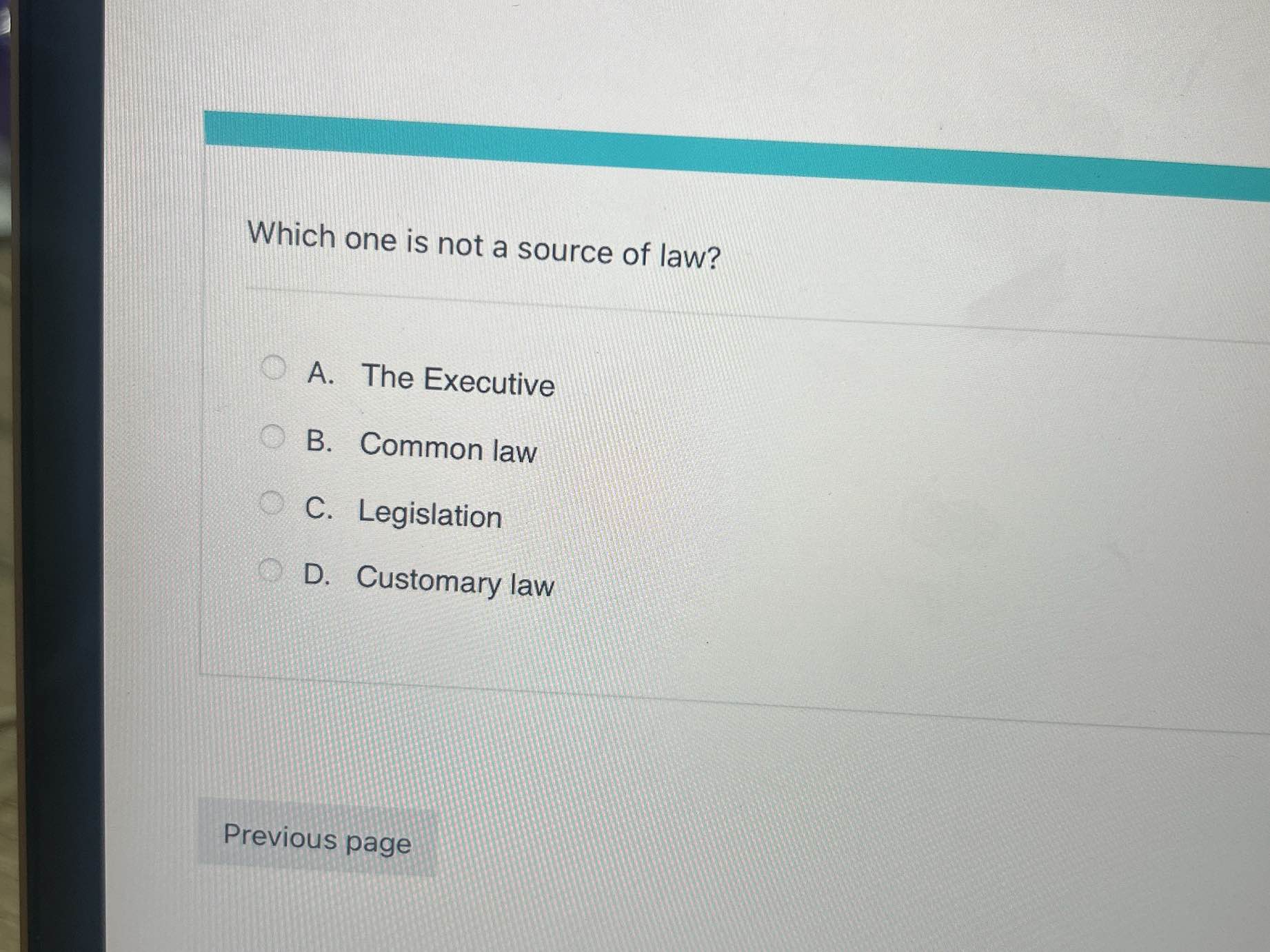 Which one is not a source of law? A. The | StudyX