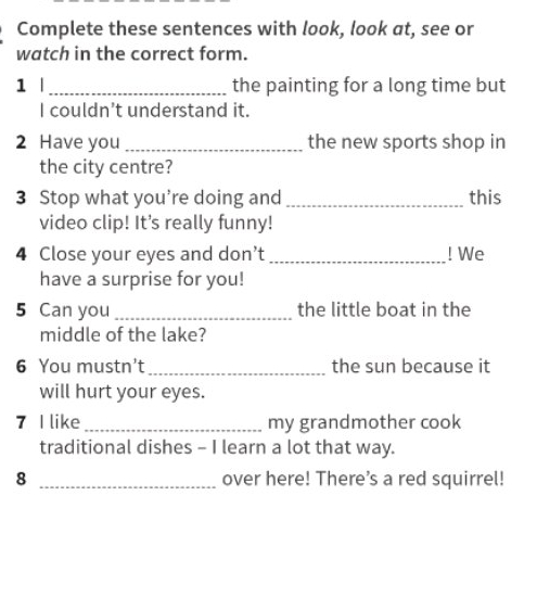 Complete these sentences with look, look at, | StudyX