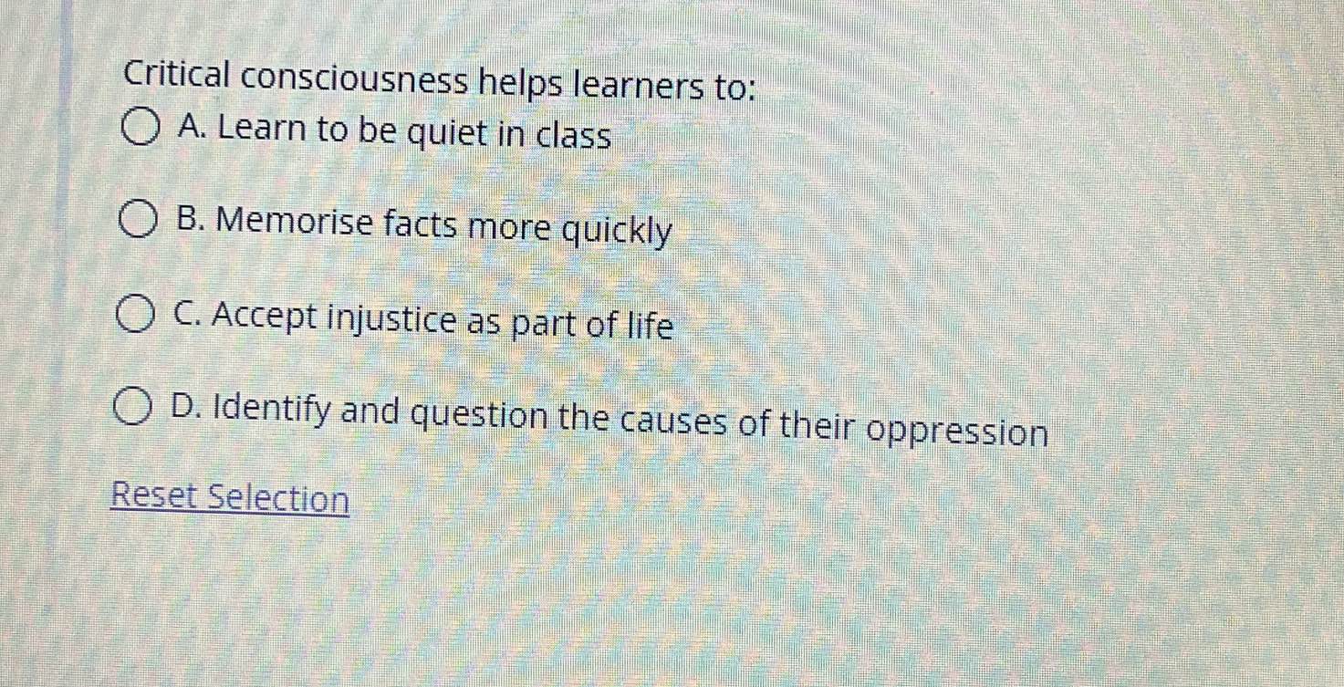 Critical consciousness helps learners to: A. | StudyX