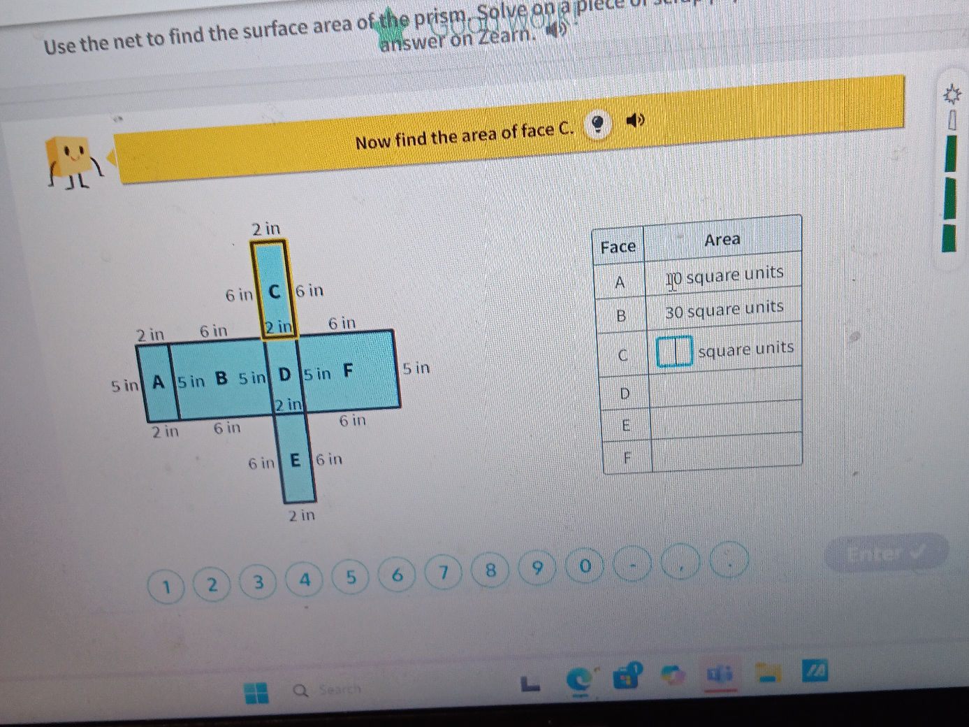 Now find the area of face C. | Face | Area | StudyX