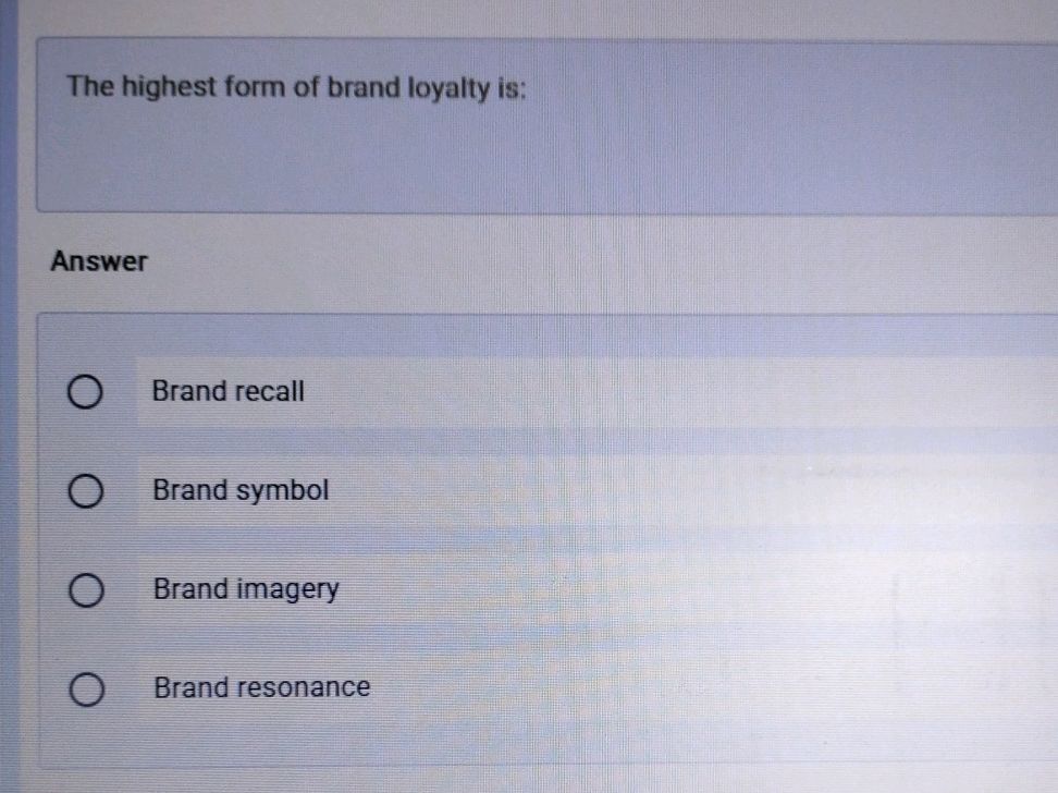 The highest form of brand loyalty is: Brand | StudyX
