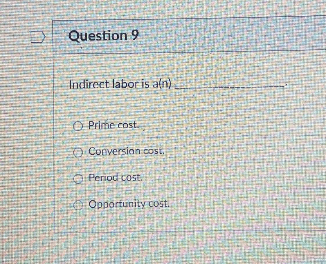 Indirect labor is a(n) ______. Prime cost. | StudyX