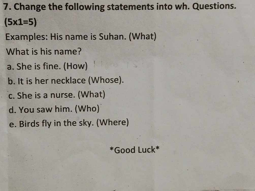Change the following statements into wh. | StudyX