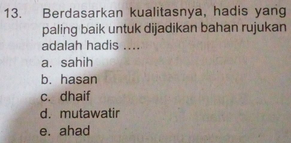 13. Berdasarkan kualitasnya, hadis yang | StudyX