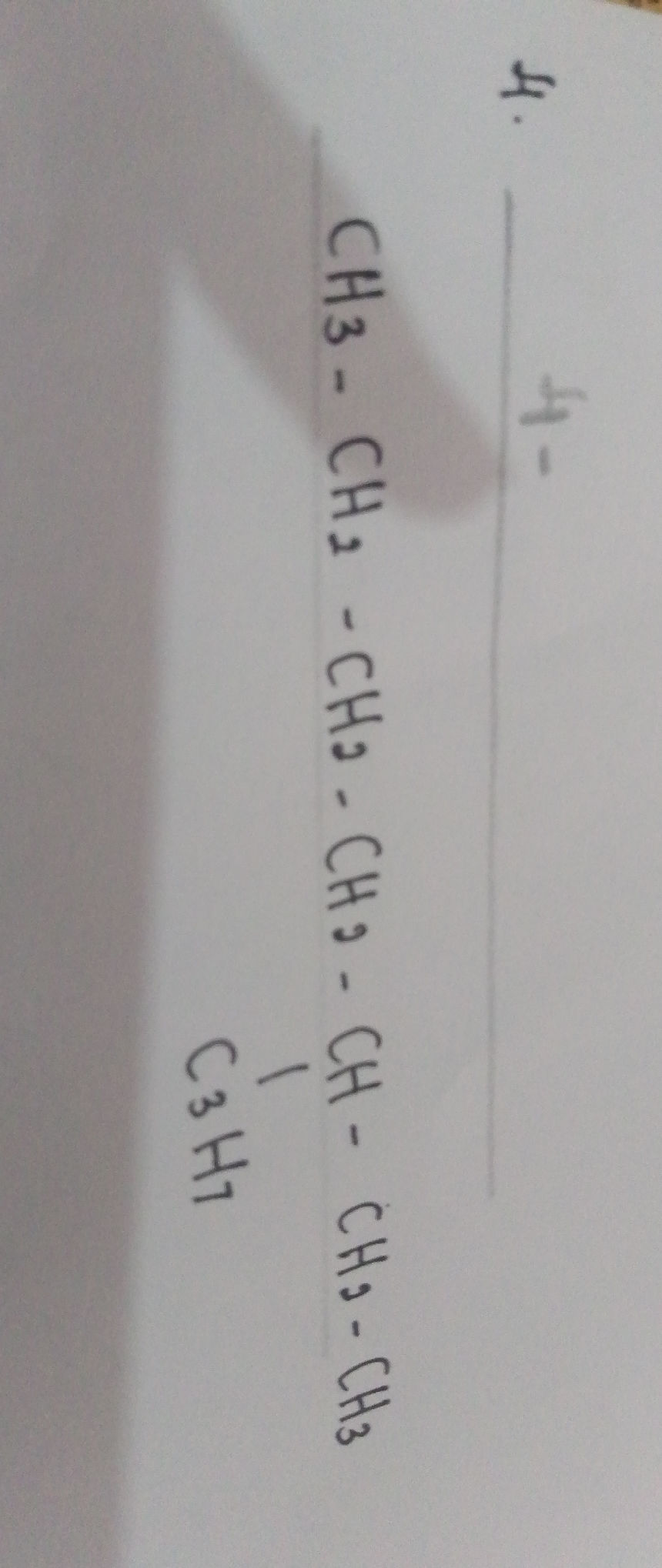 4. 4- CH3-CH2-CH2-CH2-CH-CH2-CH3 | C3H7 | StudyX