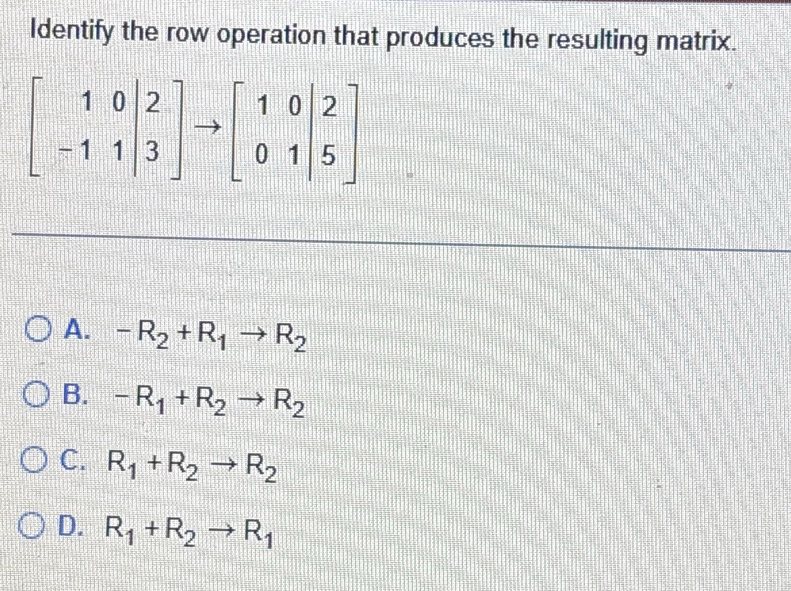 Identify the row operation that produces the | StudyX