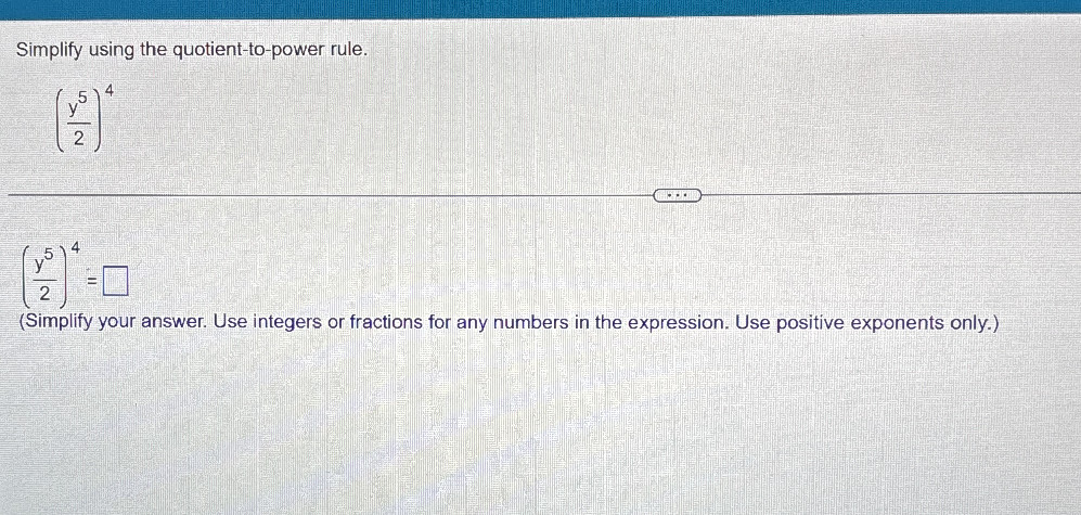 Simplify using the quotient-to-power rule. | StudyX