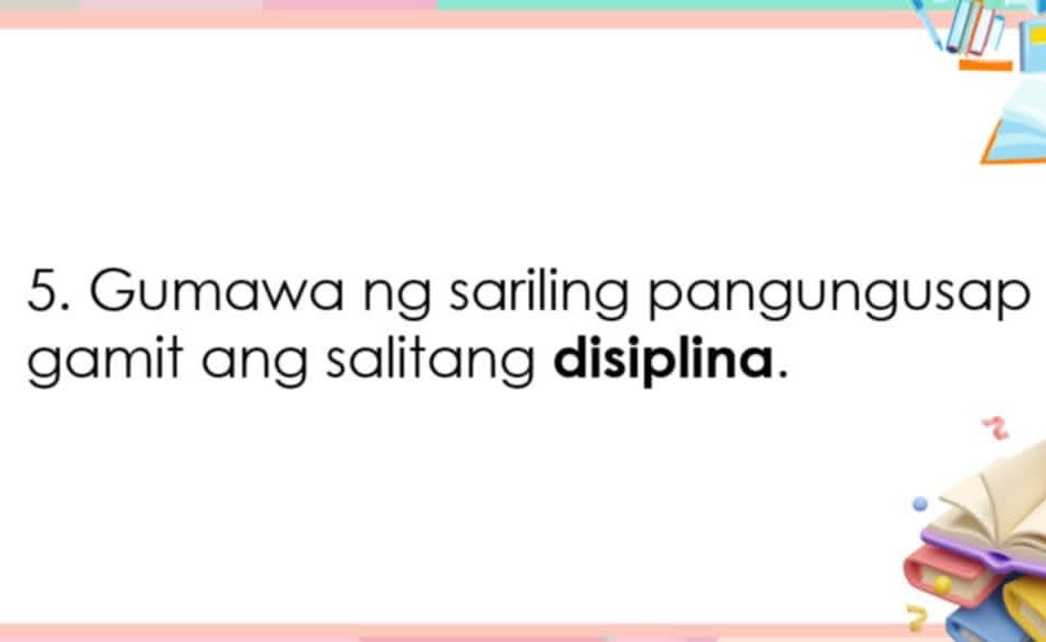 5. Gumawa ng sariling pangungusap gamit ang | StudyX