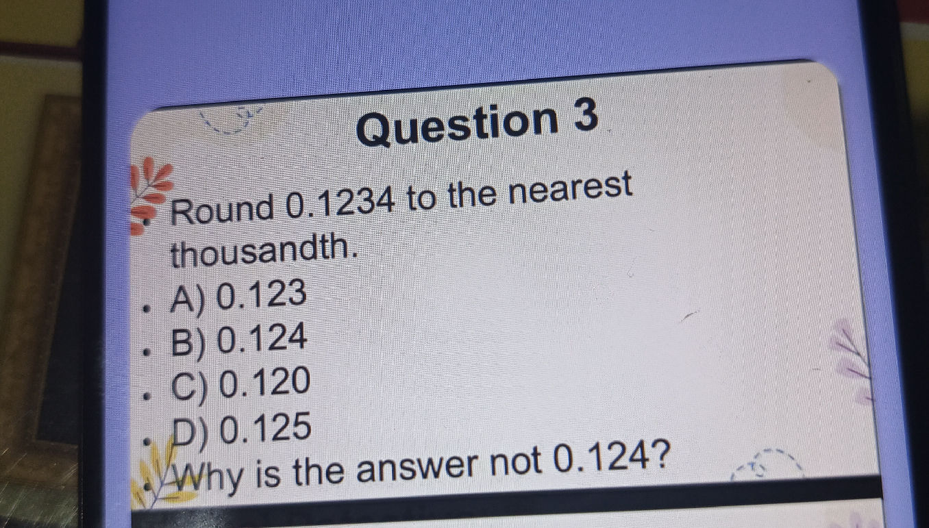Round 0.1234 to the nearest thousandth. A) | StudyX