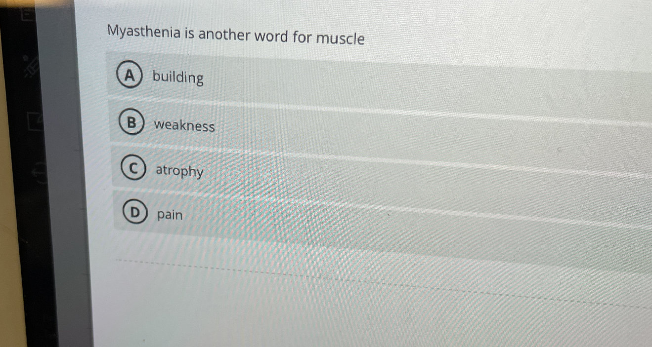Myasthenia is another word for muscle (A) | StudyX