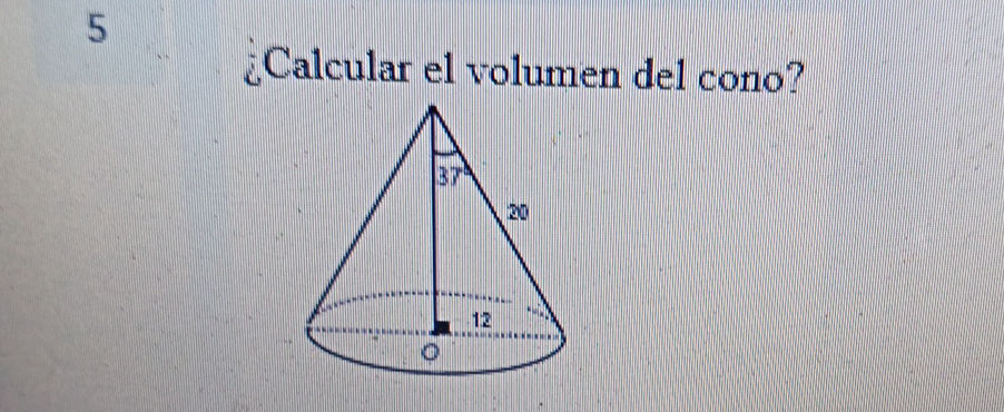 ¿Calcular el volumen del cono? Radius = 12 | StudyX