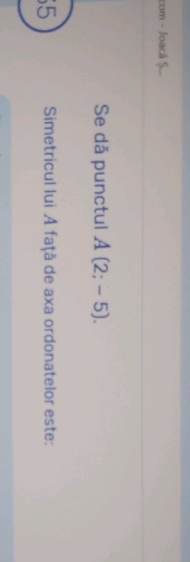 Se dă punctul A (2; - 5). Simetricul lui A | StudyX