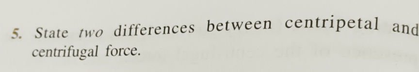 5. State two differences between centripetal | StudyX