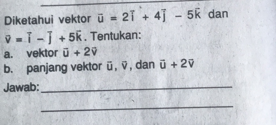 Diketahui vektor ${u} = 2{i} + 4{j} - 5{k}$ | StudyX