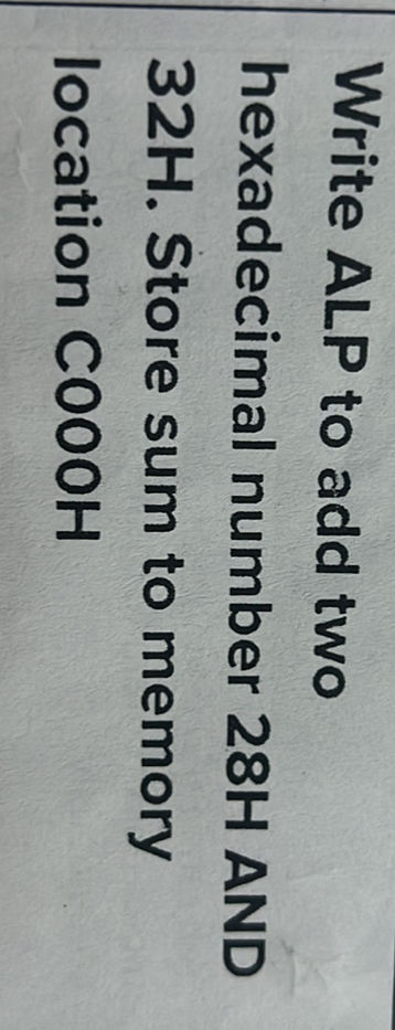Write ALP to add two hexadecimal number 28H | StudyX