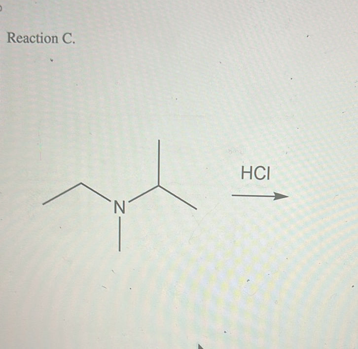 Reaction C. ${ (CH3CH2)(CH3)2N-CH(CH3)2 + | StudyX