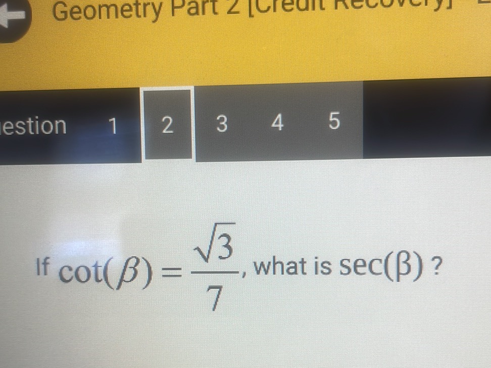 If $cot( ) = { {3}}{7}$, what is $sec( )$ ? | StudyX