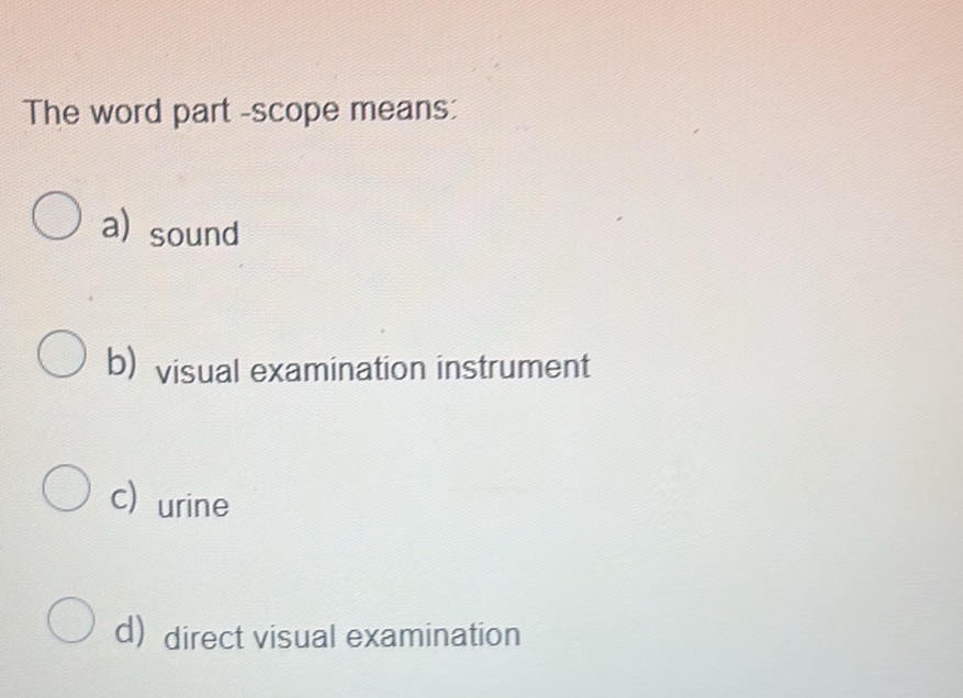 The word part -scope means: a) sound b) | StudyX