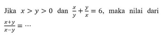 Jika $x > y > 0$ dan $ {x}{y} + {y}{x} = | StudyX