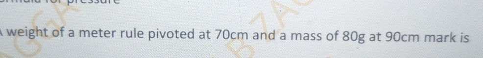 A weight of a meter rule pivoted at 70cm and | StudyX