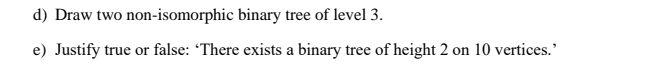 d) Draw two non-isomorphic binary tree of | StudyX