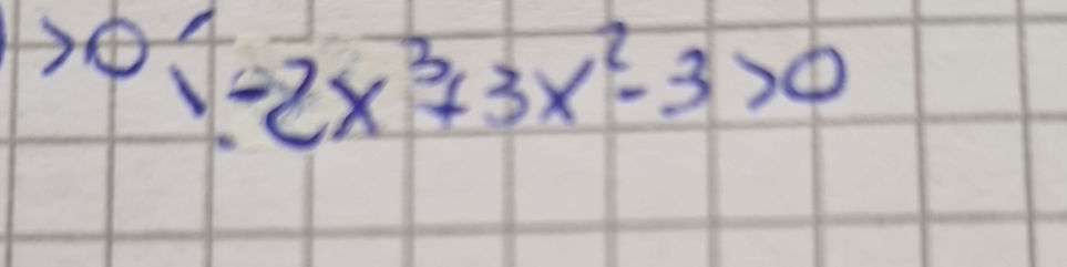 Solving Cubic Inequality $2x^3 + 3x^2 - 3 > | StudyX