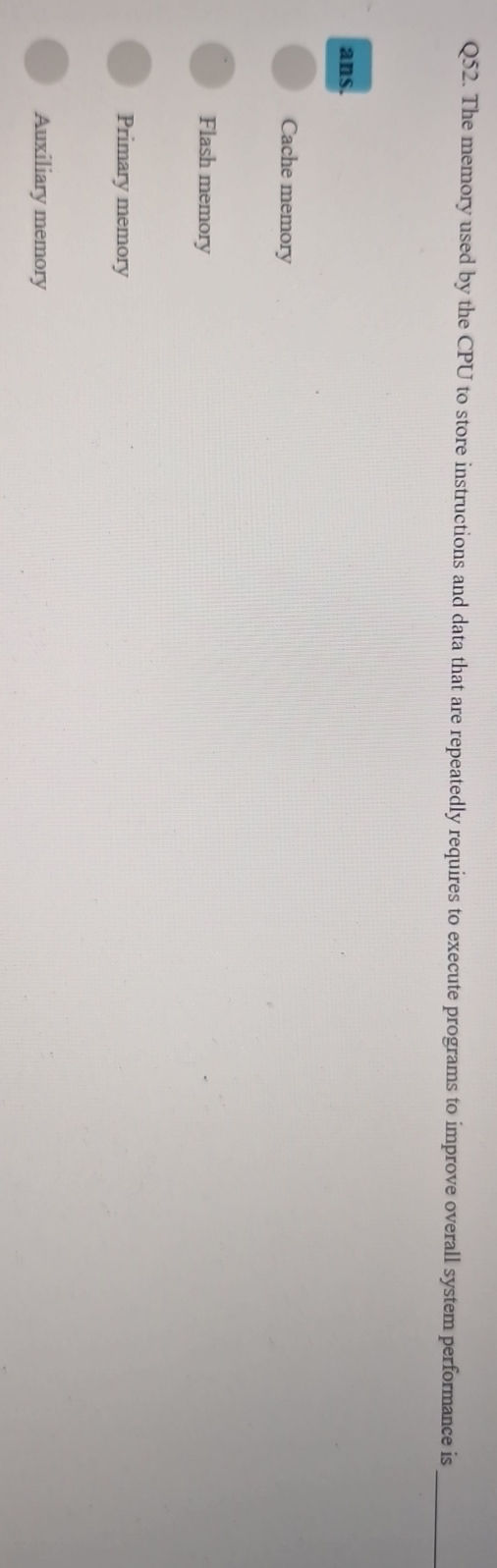 Q52. The memory used by the CPU to store | StudyX