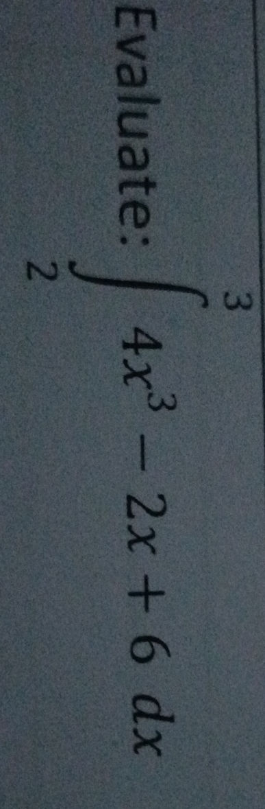 Evaluate definite integral of 4x^3 - 2x + 6 | StudyX