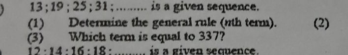 13; 19; 25; 31; ... is a given sequence. | StudyX