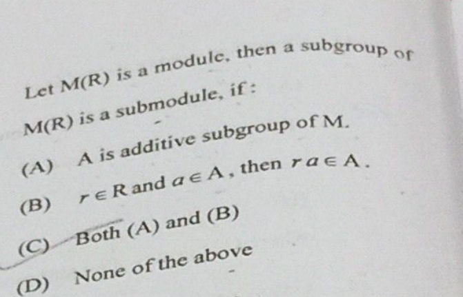 Let M(R) is a module, then a subgroup of | StudyX