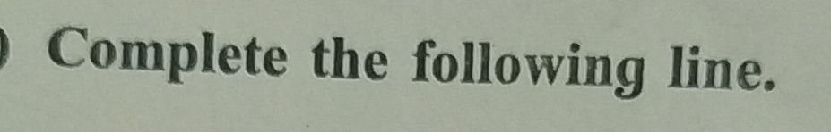 Complete the following line | StudyX