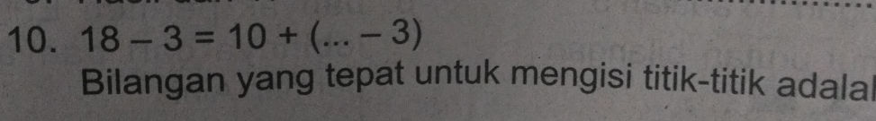 10. 18 - 3 = 10 + (... - 3) Bilangan yang | StudyX
