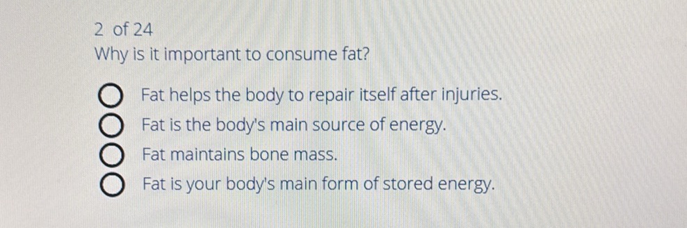 2 of 24 Why is it important to consume fat?