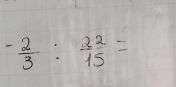 Dividing Fractions: -2/3 divided by 22/15 | StudyX